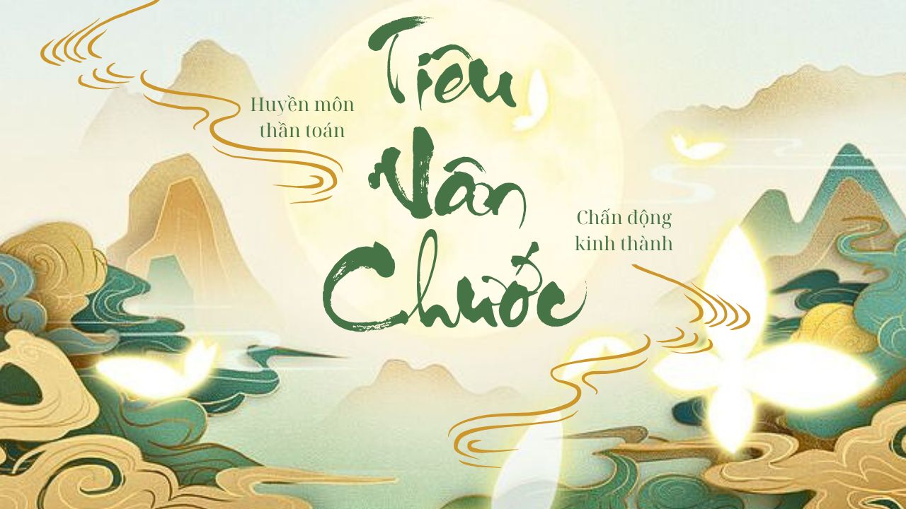 🔥Tiêu Vân Chước - Huyền môn thần toán chấn động cả kinh thành