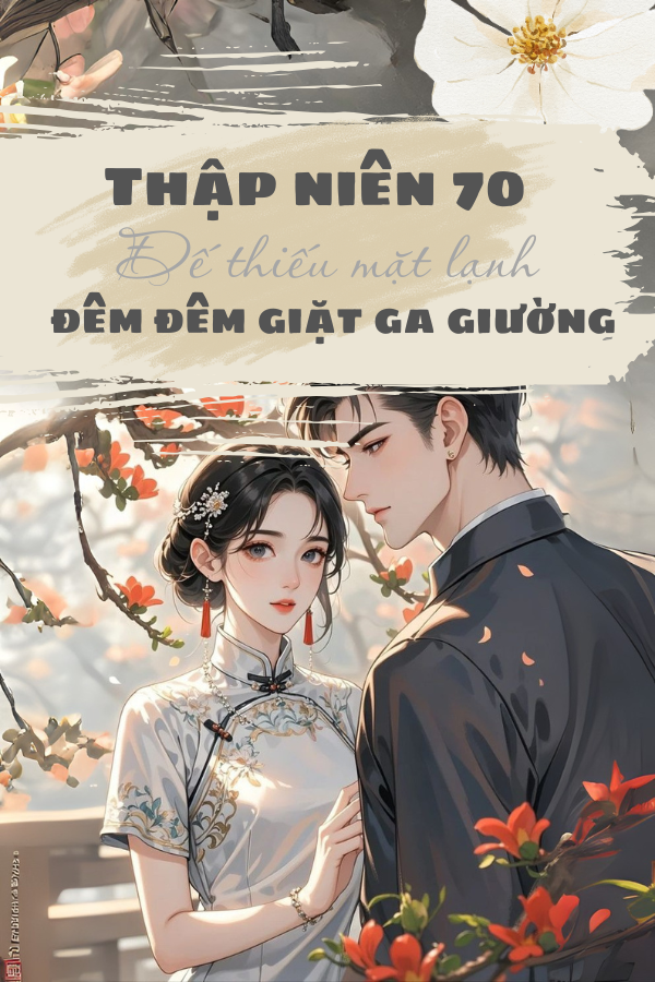 Truyện Thập Niên 70: Quân Thiếu Mặt Lạnh Hàng Đêm Giặt Ga Giường Chương ...